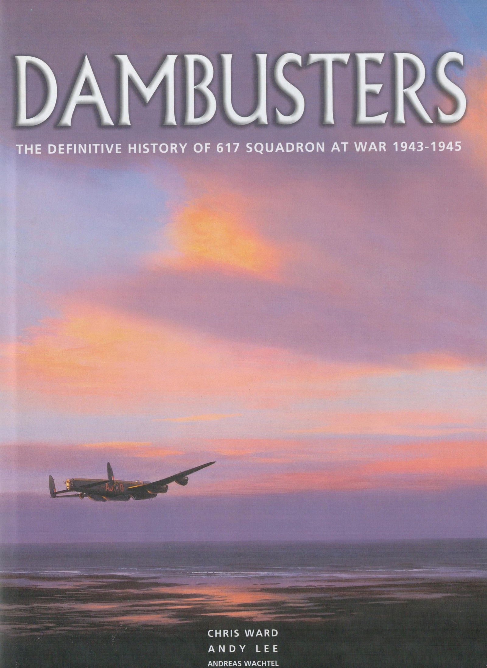 Ww2. Chris Ward And Andy Lee Book Titled Dambusters.