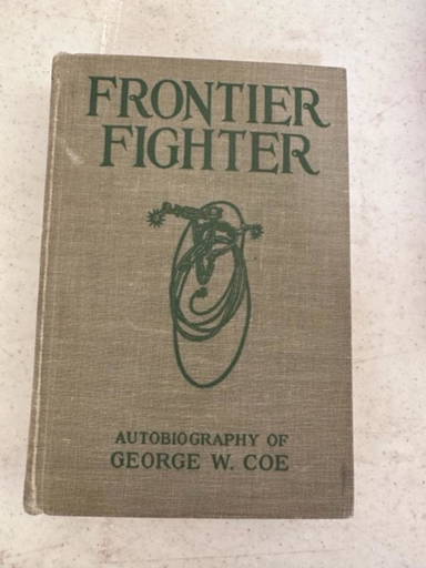 Frontier Fighter By George W. Coe Signed First Edition 1934