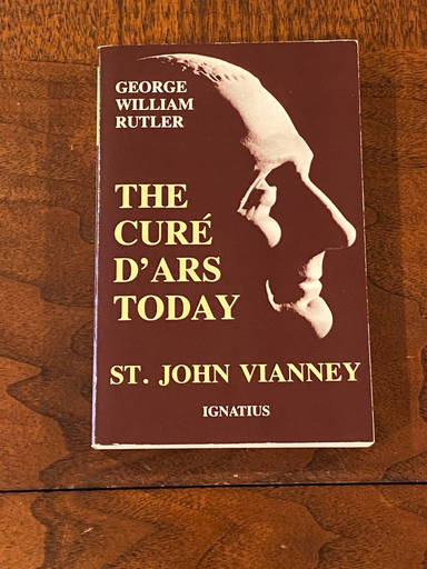 The Cure D'ars Today St. John Vianney By Fr. George William Rutler ...