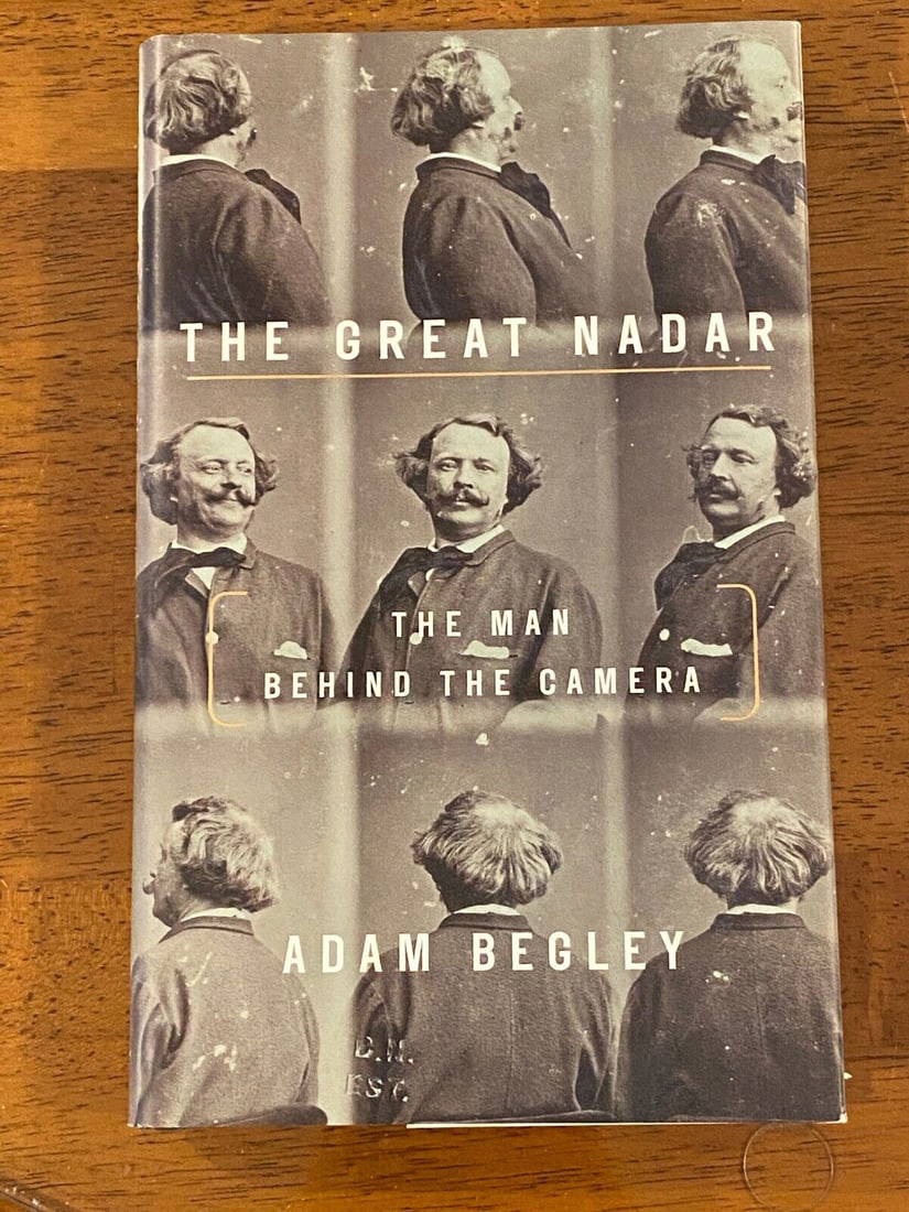 The Great Nadar The Man Behind The Camera By Adam Begley Signed ...